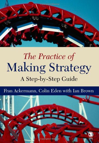 The Practice of Making Strategy: A Step-by-Step Guide - Ackermann, Fran ...