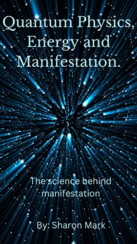 Quantum Physics, Energy and Manifestation: The actual science behind ...