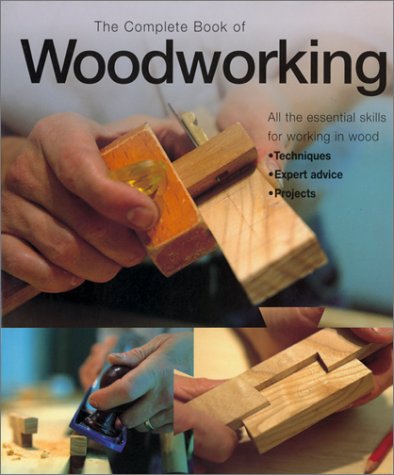 The Complete Book of Woodworking: An Illustrated Guide to Tools and ...