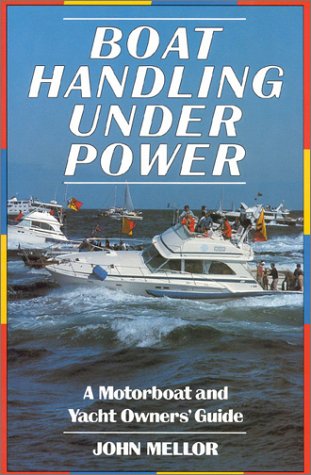 Boat Handling Under Power: A Motorboat and Yacht Owners' Guide: Mellor ...