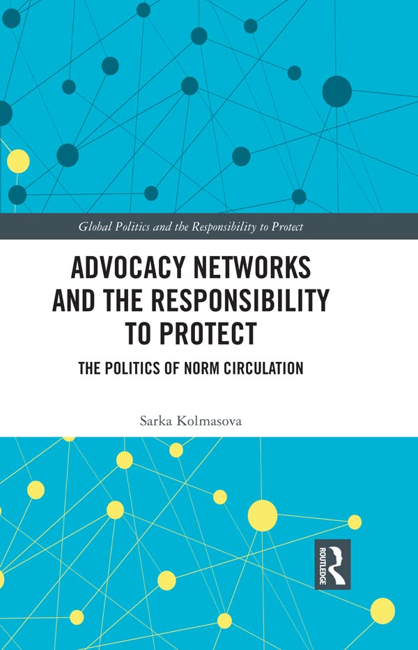 Advocacy Networks and the Responsibility to Protect: The Politics of ...