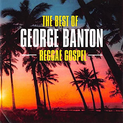 The Best of George Banton Reggae Gospel by George Banton on Amazon ...