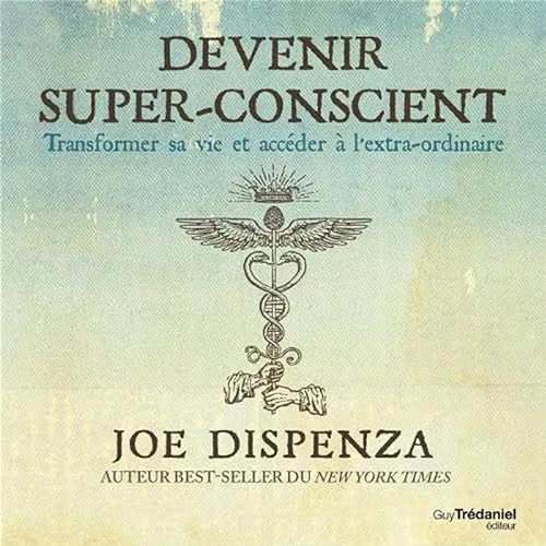 Amazon.com: Devenir super-conscient - Transformer sa vie et accéder à l ...