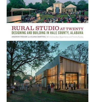 [(Rural Studio at Twenty: Designing and Building in Hale County ...