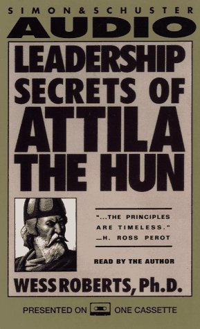 Leadership Secrets of Attila the Hun: Roberts, Wess, Roberts, Wess ...