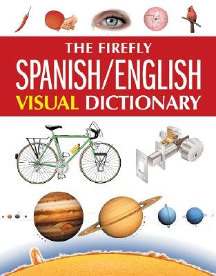 The Firefly Spanish/English Visual Dictionary [FIREFLY SP/EN- VISUAL ...