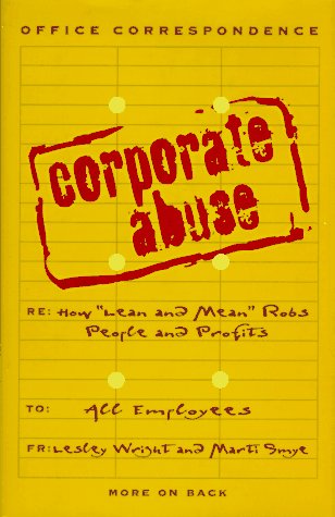 Corporate Abuse: How "Lean and Mean" Robs People and Profits: Wright ...