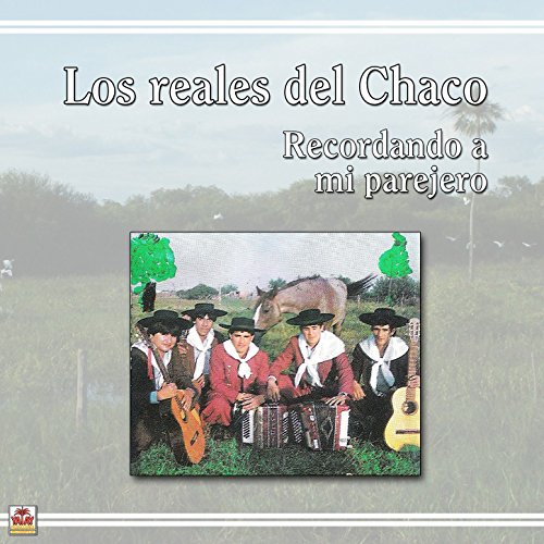 Play Recordando a Mi Parejero by Los Reales del Chaco on Amazon Music