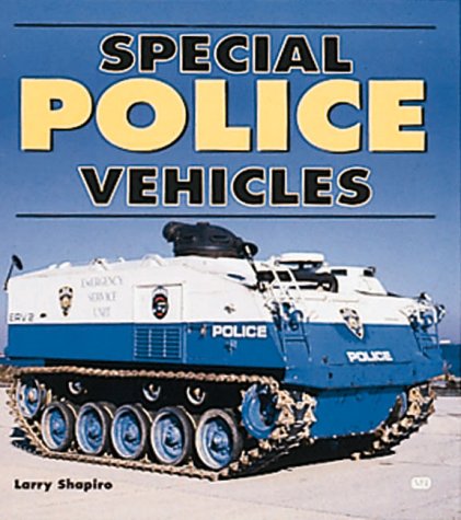 Special Police Vehicles: Shapiro, Larry: 9780760306703: Amazon.com: Books