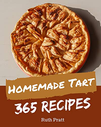 365 Homemade Tart Recipes: Tart Cookbook - The Magic to Create ...