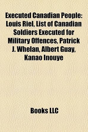 Executed Canadian people: Louis Riel, List of Canadian soldiers ...