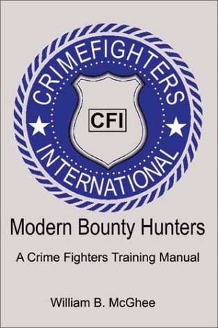 Modern Bounty Hunters: A Crime Fighters Training Manual: McGhee ...