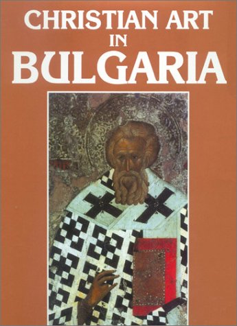 Christian Art in Bulgaria: Lilkova, Teofana Matakieva, Angelov, Dimiter ...