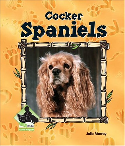 Cocker Spaniels (ANIMAL KINGDOM SET II): Murray, Julie: 9781591973072 ...