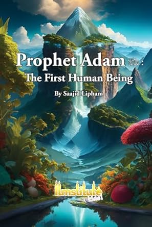 Prophet Adam: The First Human Being: Lipham, Saajid: 9798851539800 ...