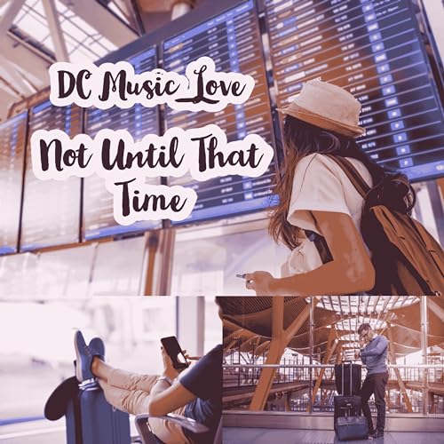 Écouter Not Until That Time par DC Music_Love sur Amazon Music Unlimited