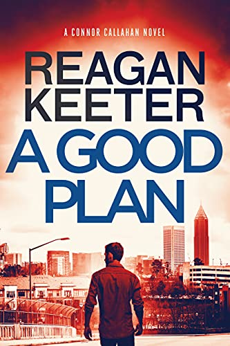 A Good Plan (Connor Callahan Book 2) - Kindle edition by Keeter, Reagan ...