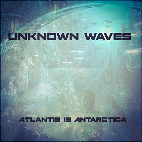 Amazon.com: Atlantis Is Antarctica : Unknown Waves: Digital Music