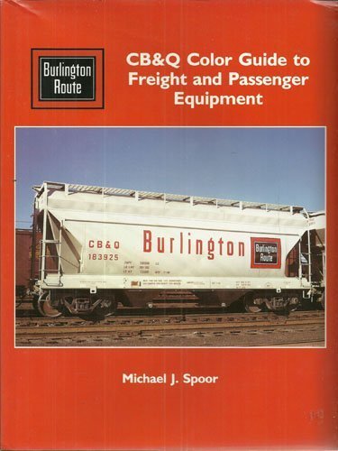 CB&Q Color Guide to Freight & Passenger Equipment: Michael J. Spoor ...