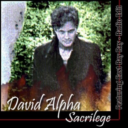 Play Sacrilege (Radio Edit) [feat. East Bay Ray] by David Alpha feat ...