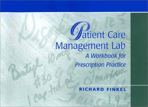 Patient Care Management Lab: A Workbook for Prescription Practice ...