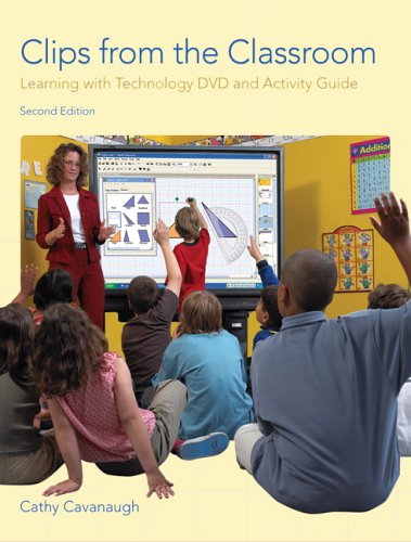 Clips from the Classroom: Learning With Technology: Cavanaugh, Cathy ...