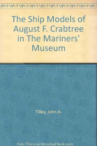 The ship models of August F. Crabtree: John A. Tilley, August F ...