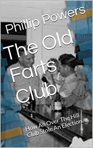 The Old Farts' Club: How An Over The Hill Club Stole An Election eBook ...