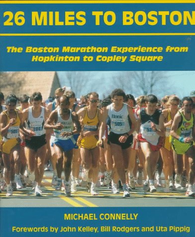 26 Miles to Boston: The Boston Marathon Experience from Hopkinton to ...