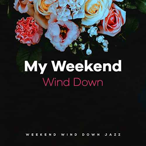 Amazon.com: My Weekend Wind Down : Weekend Wind Down Jazz: Digital Music