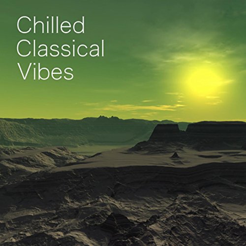 Amazon.co.jp: Chilled Classical Vibes : Various artists: デジタルミュージック
