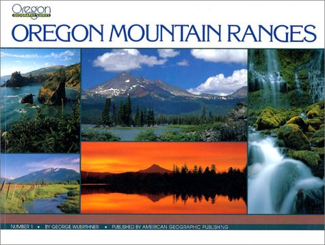 Oregon Mountain Ranges: Wuerthner, George: 9780938314301: Amazon.com: Books