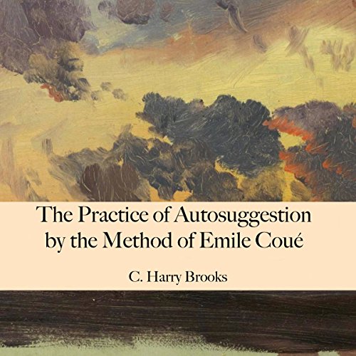 The Practice of Autosuggestion by the Method of Emile Coué (Hörbuch ...