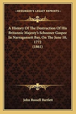 A History Of The Destruction Of His Britannic Majesty's Schooner Gaspee ...