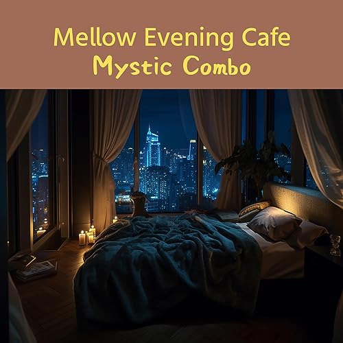 Amazon MusicでMystic ComboのMellow Evening Cafeを再生する