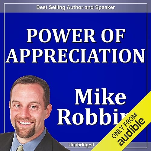 Power of Appreciation (Audio Download): Mike Robbins, Mike Robbins ...