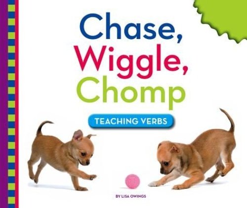 Chase, Wiggle, Chomp: Teaching Verbs: Owings, Lisa: 9781503808331 ...