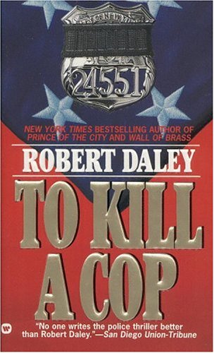 To Kill a Cop: Daley, Robert: 9780446365710: Amazon.com: Books