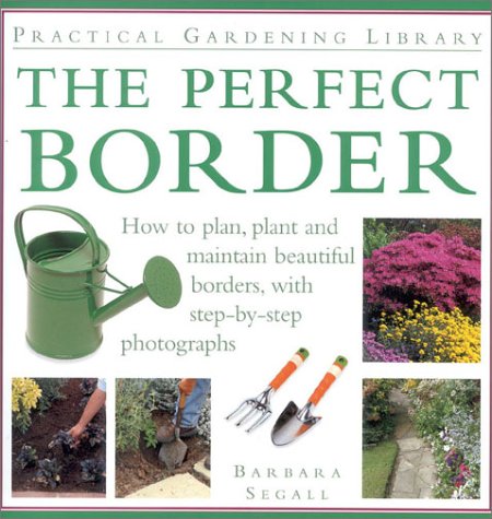 The Perfect Border: How to Plan, Plant and Maintain the Perfect Border ...