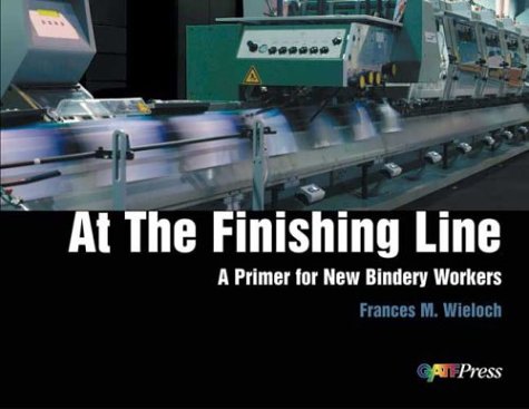 At the Finishing Line: A Primer for New Bindery Workers: Frances Wieloch: 9780883624340: Amazon ...