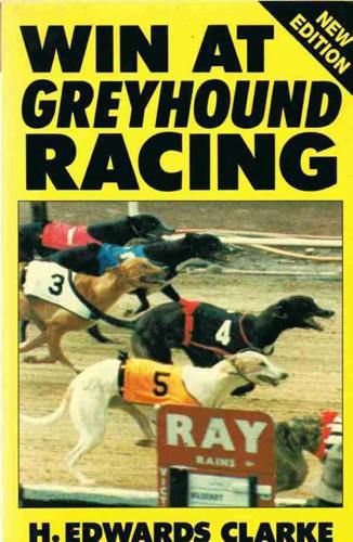 Win at Greyhound Racing: Amazon.co.uk: Clarke, H. Edwards ...