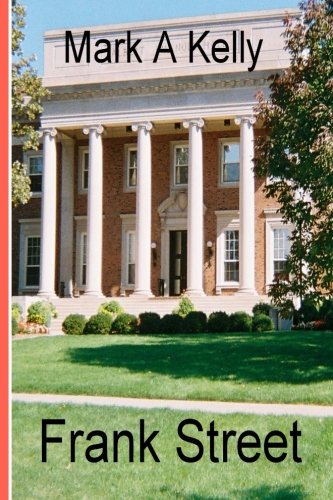 Frank Street (Mark A Kelly's Memoirs): Kelly, Mr Mark A: 9781537662268 ...