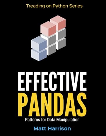 Effective Pandas: Patterns for Data Manipulation (Treading on Python ...
