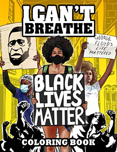 I Can't Breathe Black Lives Matter Coloring Book: Adults Coloring Books ...