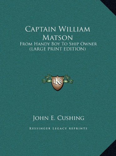 Captain William Matson: From Handy Boy To Ship Owner (LARGE PRINT ...