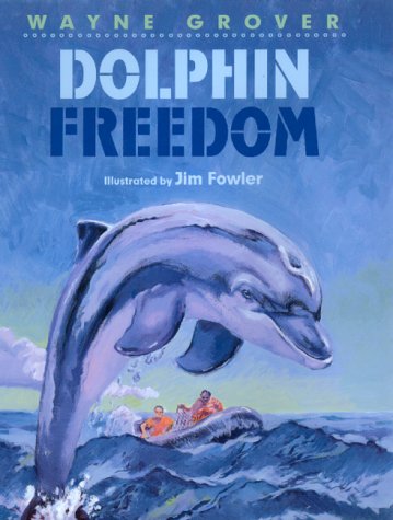 Dolphin Freedom: Grover, Wayne, Fowler, Jim: 9780688160104: Amazon.com ...
