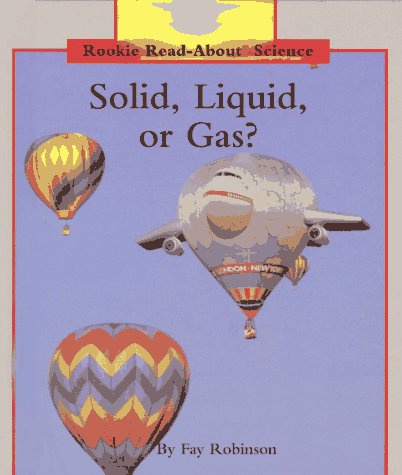 Solid, Liquid, or Gas (Rookie Read-About Science): Robinson, Fay ...