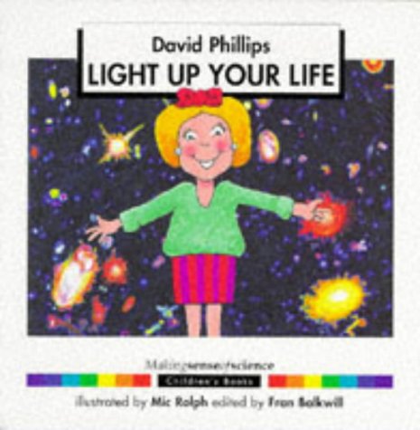 Light Up Your Life (Making Sense of Science): David Phillips ...