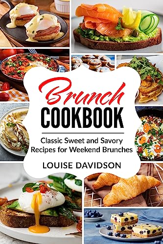 Brunch Cookbook: Classic Sweet and Savory Recipes for Weekend Brunches ...