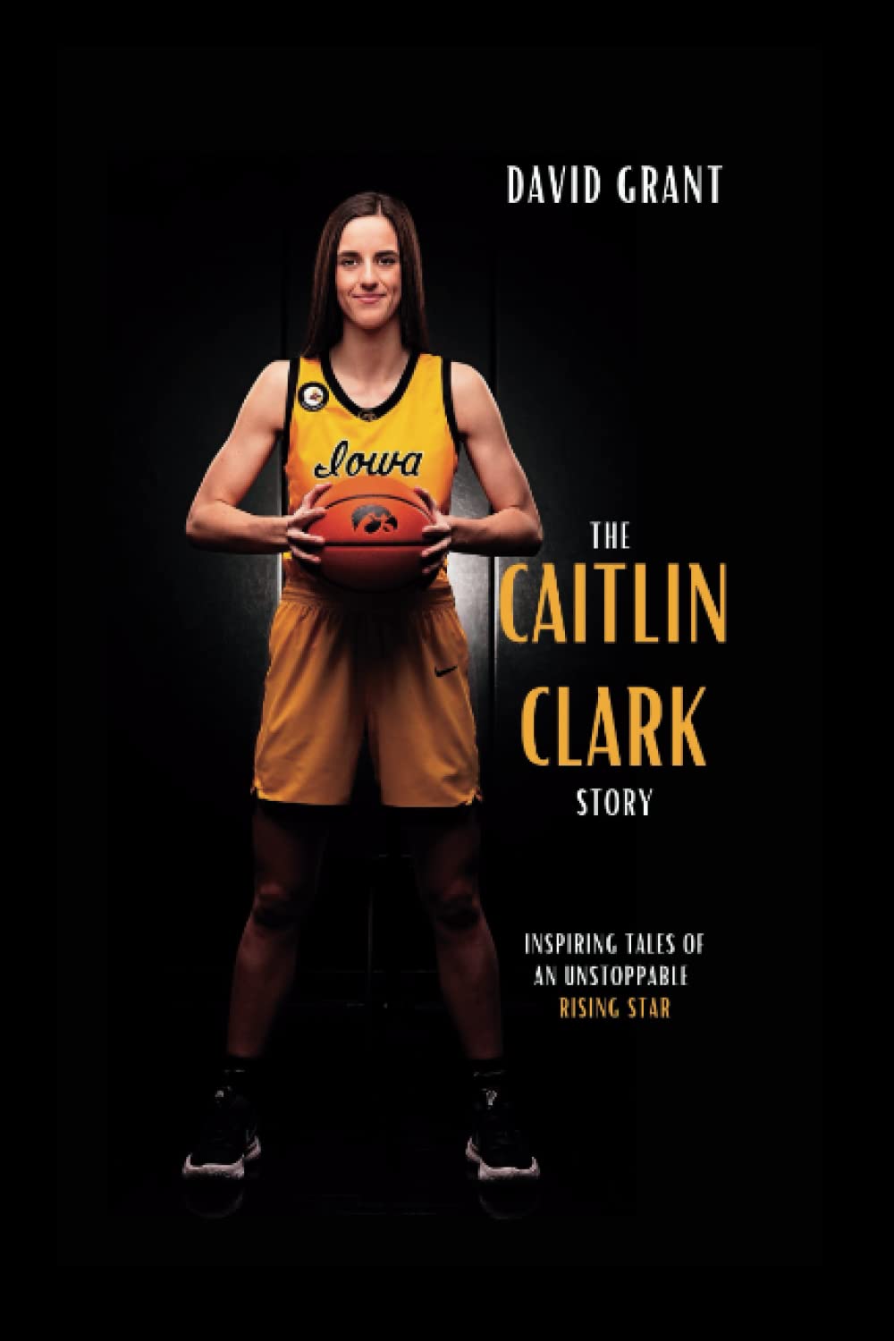 The Caitlin Clark Story: Inspiring Tales Of An Unstoppable Rising Star ...